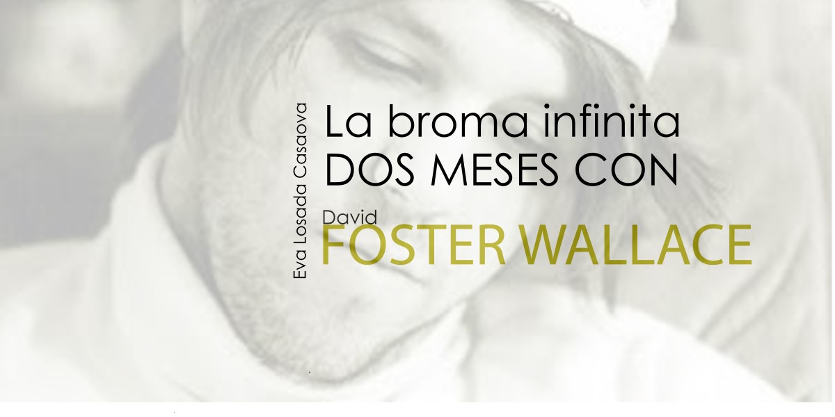 La broma infinita. Dos meses con David Foster Wallace – Espacio de ...